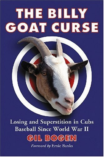 THE BILLY GOAT CURSE: LOSING AND SUPERSTITION IN CUBS By Gil Bogen ...