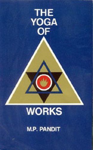 Yoga of Works : Talks at Centre I by M. P. Pandit (1985, Trade ...