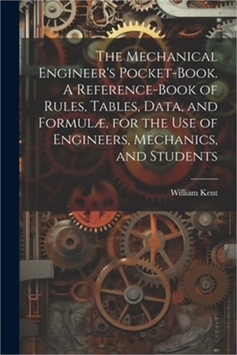 The Mechanical Engineer's Pocket-book. A Reference-book of Rules, Tables, Data, 1022444980| eBay