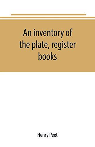 An inventory of the plate, register books, and other moveables in the ...