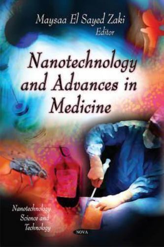 Nanotechnology Science and Technology Ser.: Nanotechnology and Advances in Medicine by Maysaa El ...