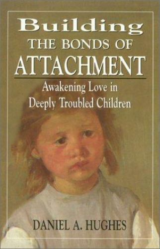 Building the Bonds of Attachment: Awakening Love in Deeply Troubled ...