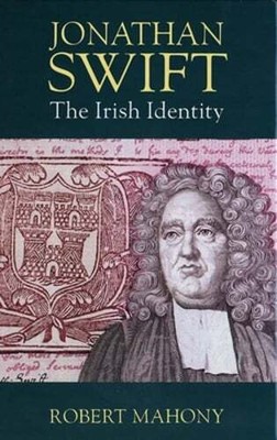 Jonathan Swift: The Irish Identity by Professor Mahony, Robert: New ...