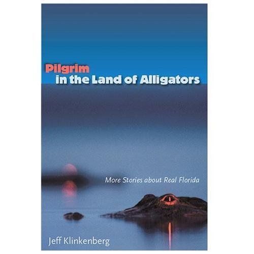 Pilgrim in the Land of Alligators : More Stories about Real Florida by ...
