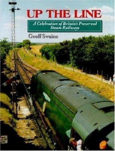 Up the Line : A Celebration of Britain's Preserved Steam Railways by ...