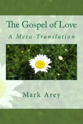 THE GOSPEL OF LOVE: A META-TRANSLATION By Mark Arey & Mark Arey *Mint ...