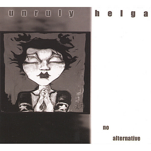 No Alternative by Unruly Helga (CD, 2007, Unruly Helga Records) Brand ...