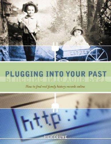 Plugging into Your Past : How to Find Real Family History Records ...