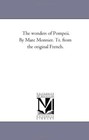 The Wonders of Pompeii. by Marc Monnier. Tr. From the original French ...