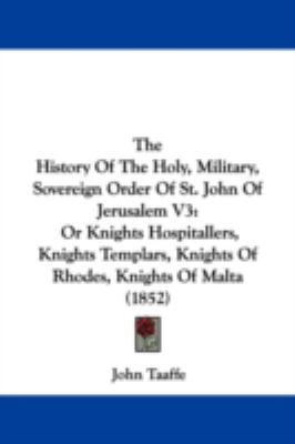 History of the Holy, Military, Sovereign Order of St John of Jerusalem ...