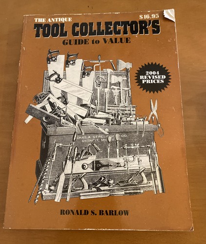 The Antique Tool Collectors Guide to Value: 2004 Revised Prices ...