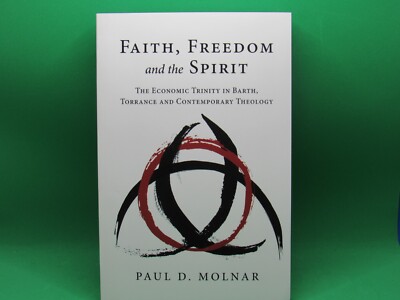 Faith, Freedom and the Spirit: The Economic Trinity... Paul D Molnar ...