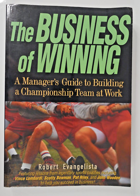 Business of Winning : A Manager's Guide to Building a Championship Team ...