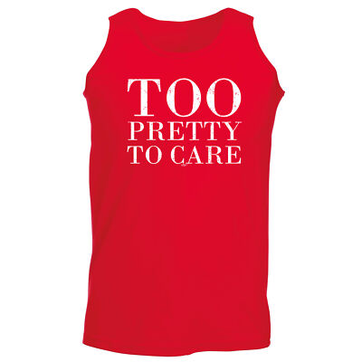 Too Pretty To Care Funny Gift Novelty Tank Top Vest Singlet Gifts ...