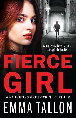 Fierce Girl: A nail-biting gritty crime thriller by Emma Tallon ...