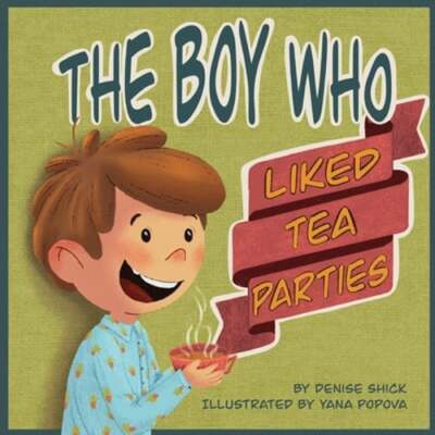 The Boy Who Liked Tea Parties by Denise Shick: New 9781736595114| eBay