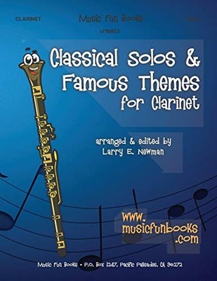CLASSICAL SOLOS & FAMOUS THEMES FOR CLARINET By Larry E. Newman **BRAND ...