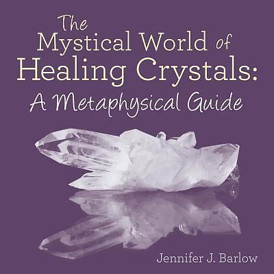 Mystical World of Healing Crystals : A Metaphysical Guide by Jennifer J ...