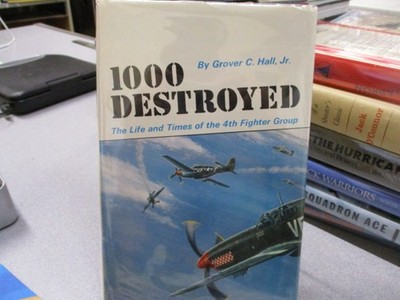 1000 Destroyed: The Life and Times of the 4th Fighter Group, Hall ...