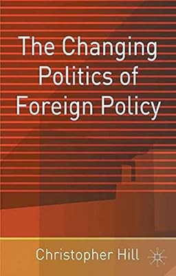 The Changing Politics of Foreign Policy, Hill, Christopher, Used; Good ...