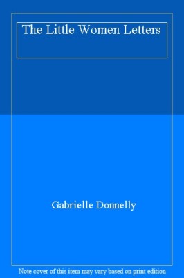 The Little Women Letters By Gabrielle Donnelly. 9781444811186 | eBay