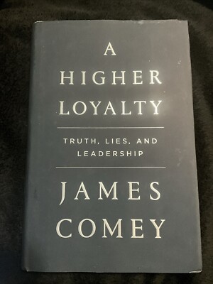 A Higher Loyalty : Truth, Lies, and Leadership by James Comey (2018 ...