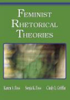 Feminist Rhetorical Theories by Cindy L. Griffin, Sonja K. Foss and ...