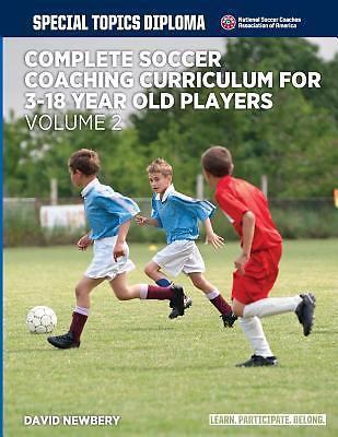 Complete Soccer Coaching Curriculum for 3-18 Year Old Players - Volume ...