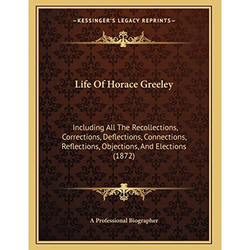 Life of Horace Greeley: Including All the Recollections - Paperback NEW ...