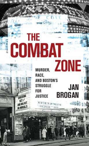 The Combat Zone: Murder, Race, and Boston's Struggle for Justice by Jan ...