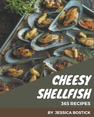 365 Cheesy Shellfish Recipes: Home Cooking Made Easy with Cheesy ...