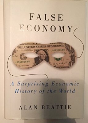 False Economy: A Surprising Economic ..., Beattie, Alan | eBay