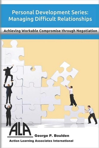 Managing Difficult Relationships: Achieving Workable Compromise through ...