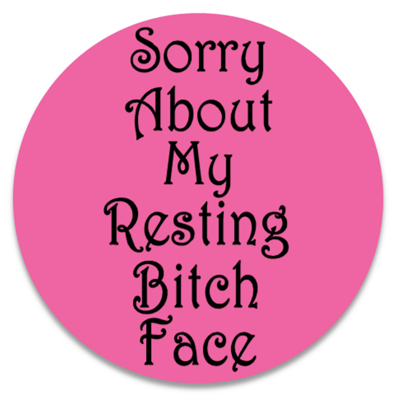 Sorry About My Resting B*tch Face - 25 Pack Circle Stickers 3 Inch ...