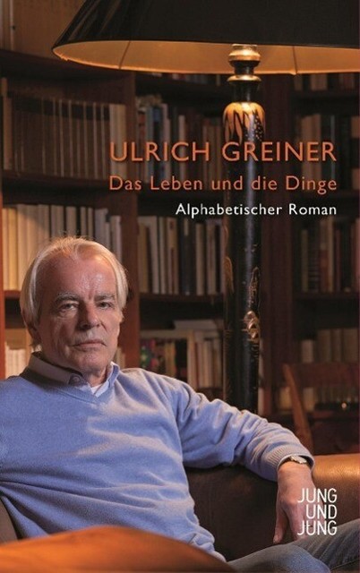 Das Leben und die Dinge von Ulrich Greiner (2015, Gebundene Ausgabe ...