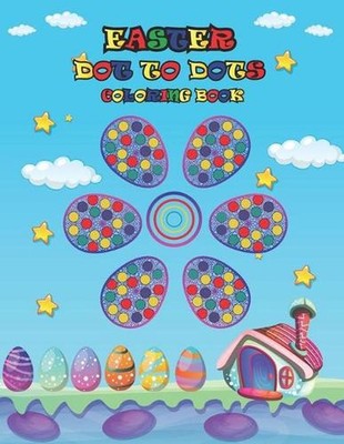 Easter Dot to Dots Coloring Book: Easter Dot Markers Activity Book for ...