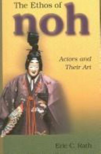 Harvard East Asian Monographs: Ethos of Noh : Actors and Their Art by ...