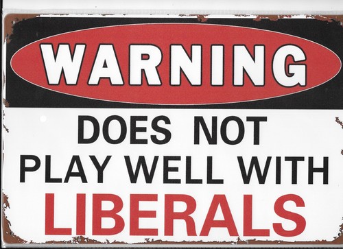 Warning Does Not Play Well With Liberals Sign 11 3/4 x 8" | eBay