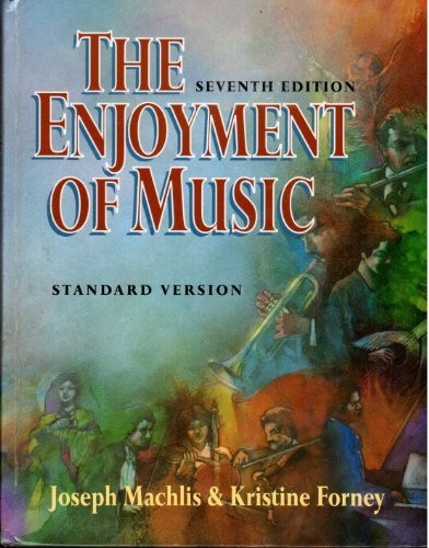 THE ENJOYMENT OF MUSIC: AN INTRODUCTION TO PERCEPTIVE By Joseph Machlis ...