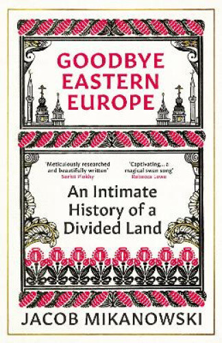 Goodbye Eastern Europe: An Intimate History of a Divided Land | eBay