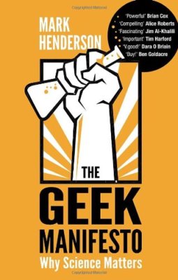 The Geek Manifesto: Why Science Matters By Mark Henderson. 97805 ...