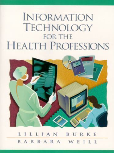 Information Technology for the Health Professions by Lillian Burke and ...