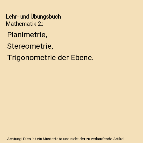 Lehr- und Übungsbuch Mathematik 2.: Planimetrie, Stereometrie ...