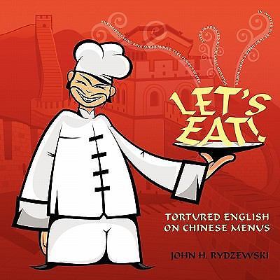 Let's Eat! : Tortured English on Chinese Menus by John H. Rydzewski ...