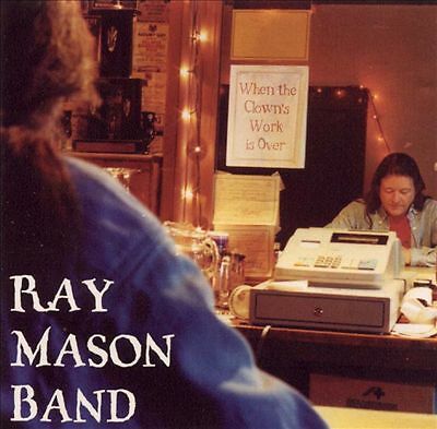 When the Clown's Work Is Over by Ray Mason Band (CD, 2000) for sale ...