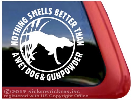 Nothing Smell Better Than a Wet Dog & Gun Powder Vinyl Gun Dog Decal ...