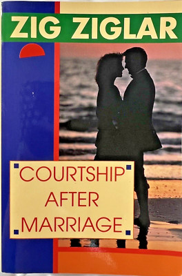 Courtship After Marriage: Romance Can Last a Lifetime by Ziglar, Zig 1996 9780785260271| eBay