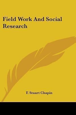 Field Work and Social Research by F. Stuart Chapin (2007, Perfect) for ...