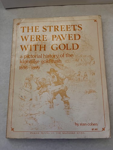 THE STREETS WERE PAVED WITH GOLD A Pictorial History of the Klondike ...