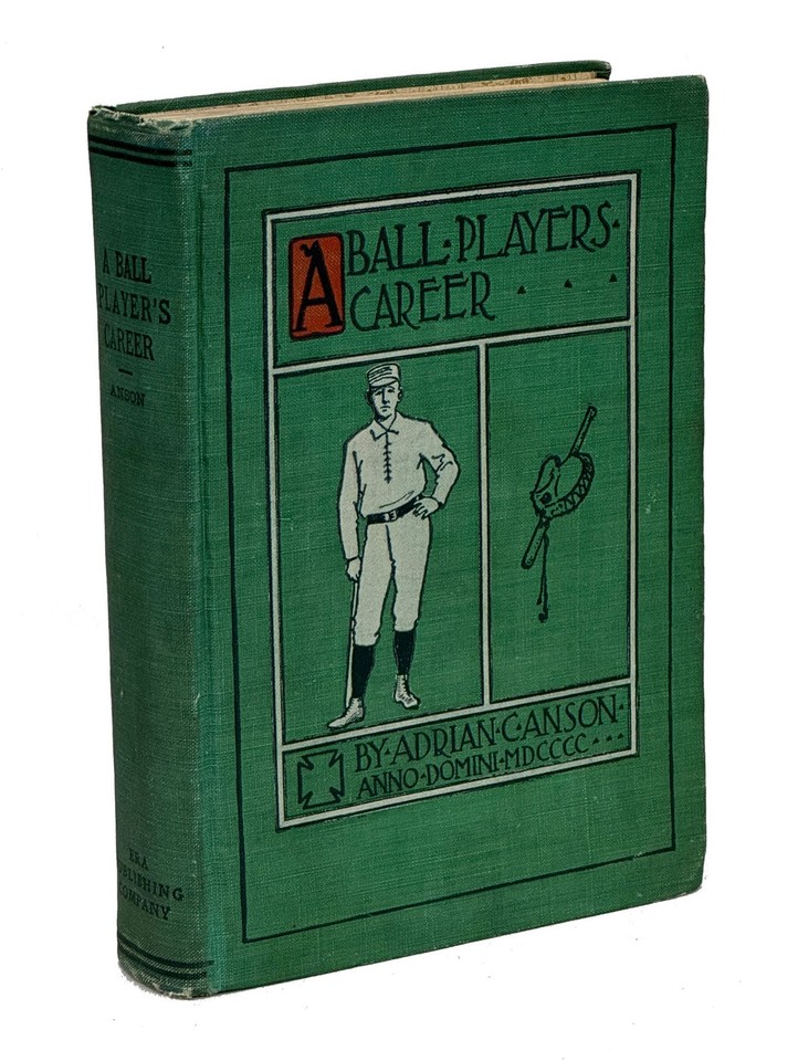 Adrian Cap Anson / Ball Player's Career Being the Personal Experiences ...